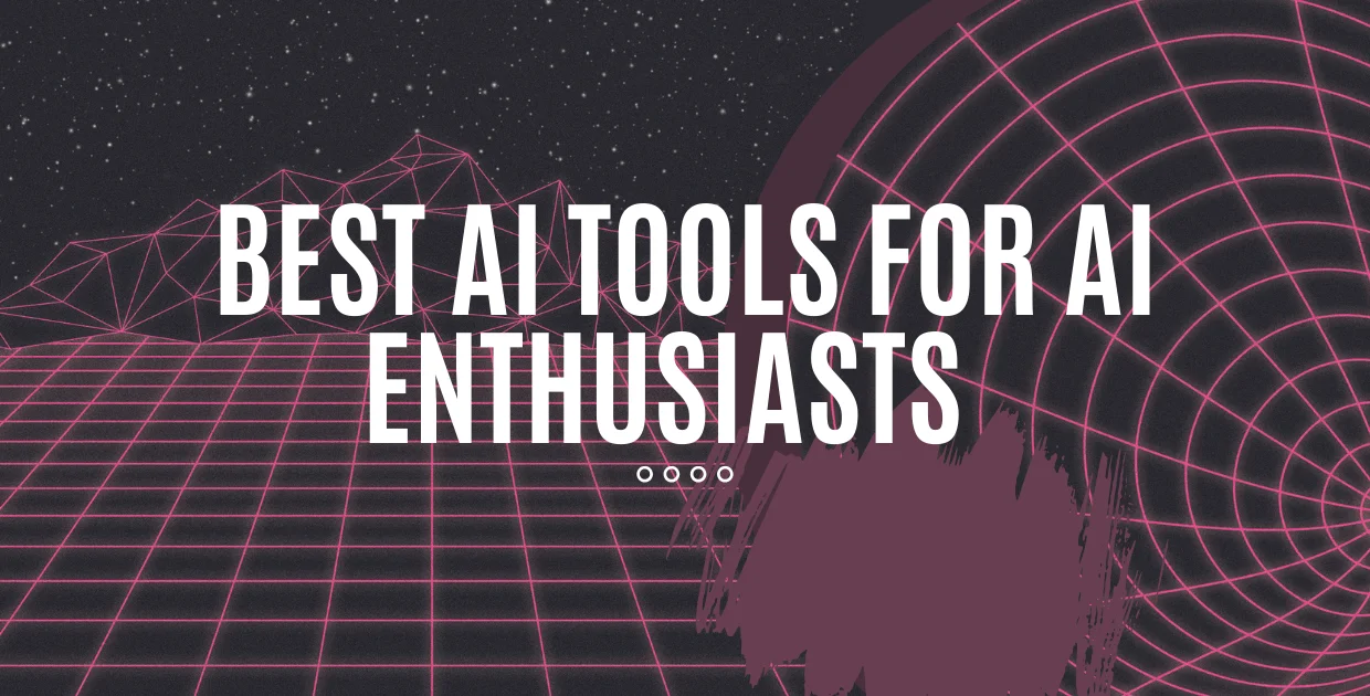 9 Best AI Tools for AI Enthusiasts in 2024
